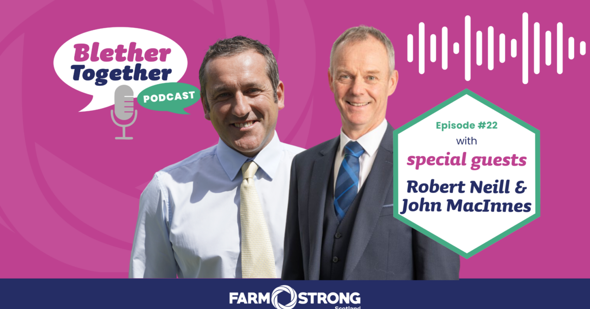Podcast: Life Beyond the Farm Gate with Robert Neill and John MacInnes - Farmstrong Scotland